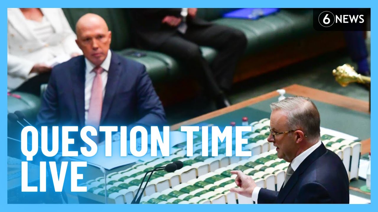 LIVE: Question time in the House of Representatives in Canberra | 6 ...