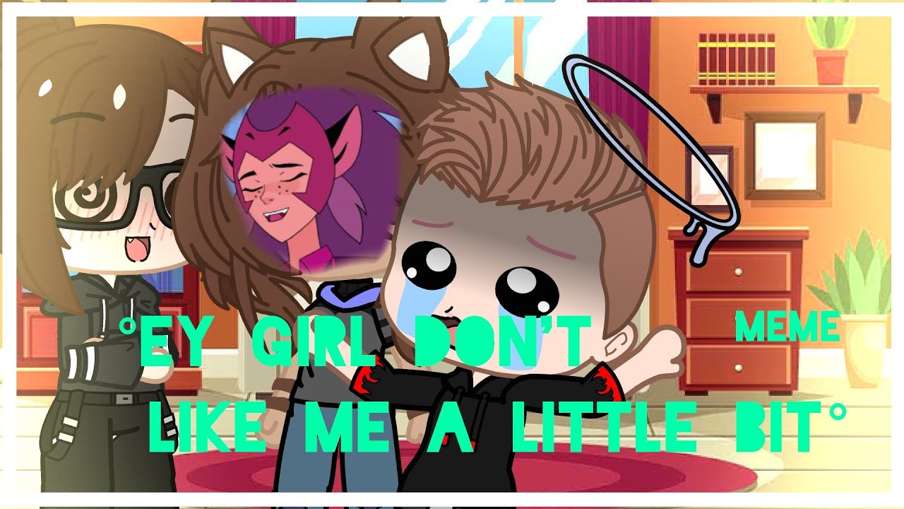 °hey girl, don't like me a little bit?° {meme} [gacha club] - YouTube