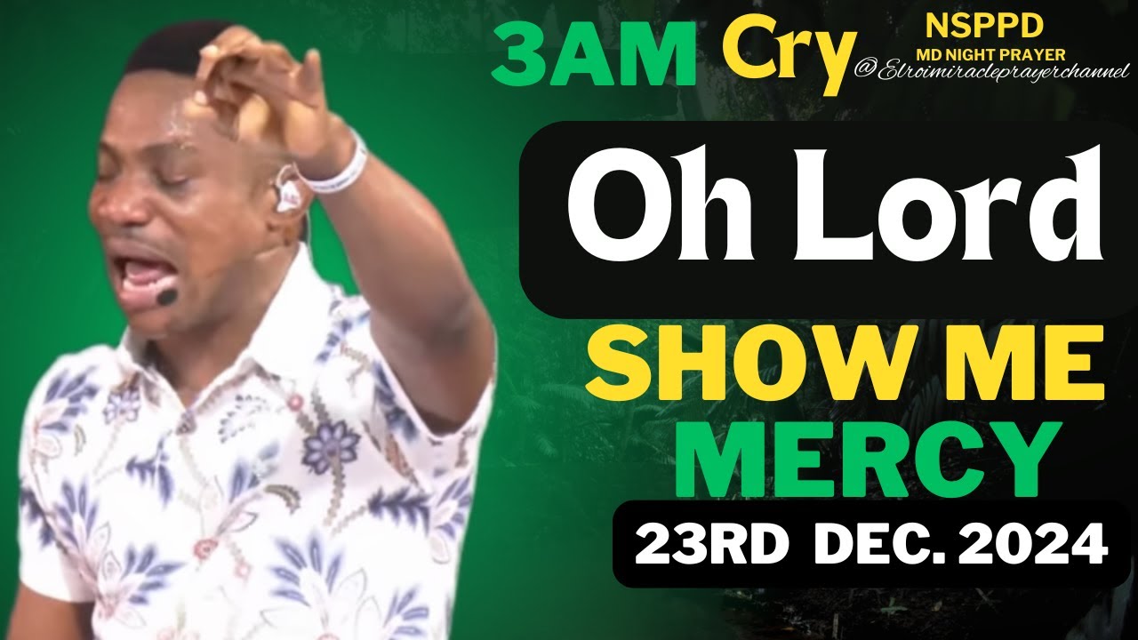 MONDAY 3AM CRY FOR MERCY ||OH LORD SHOW ME MERCY || PASTOR JERRY EZE ...