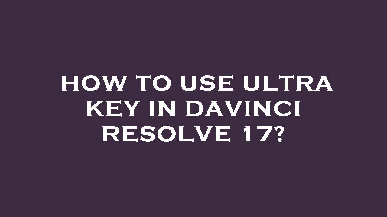 How to use ultra key in davinci resolve 17? - YouTube