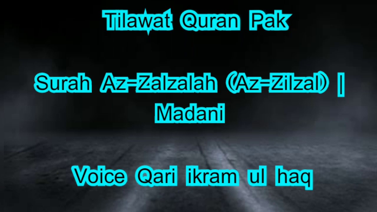 Tilawat Surah Az Zalzalah Az Zilzal Madani Qari ikram ul haq