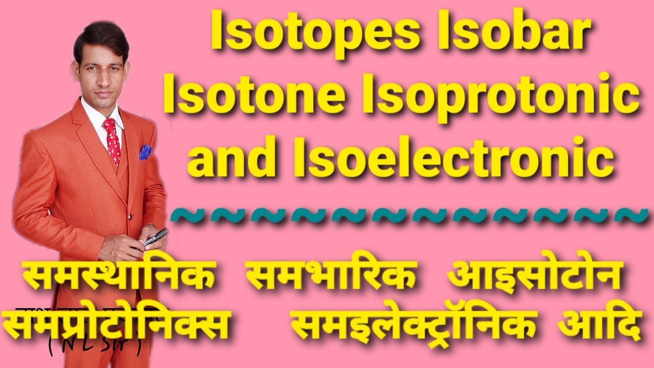 Isotopes Isobar Isotone Isoprotonic Isoelectronic species etc ...