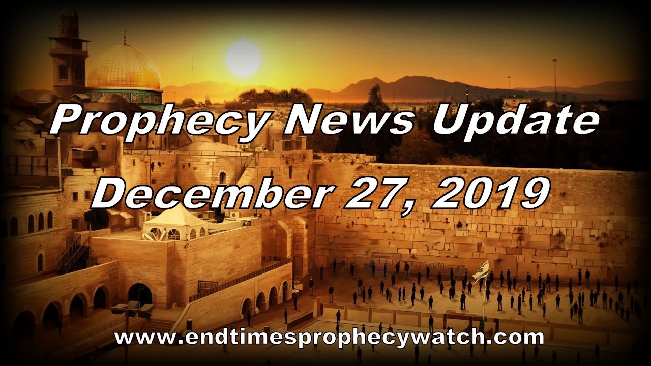 Prophecy News Update 12/27/2019. End Times Prophecy Watch! - YouTube