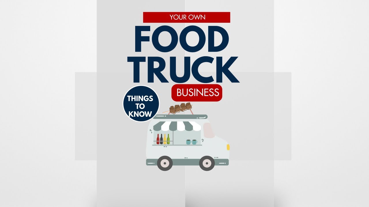 The Ultimate Guide to Starting a Food Truck Business: Everything You ...