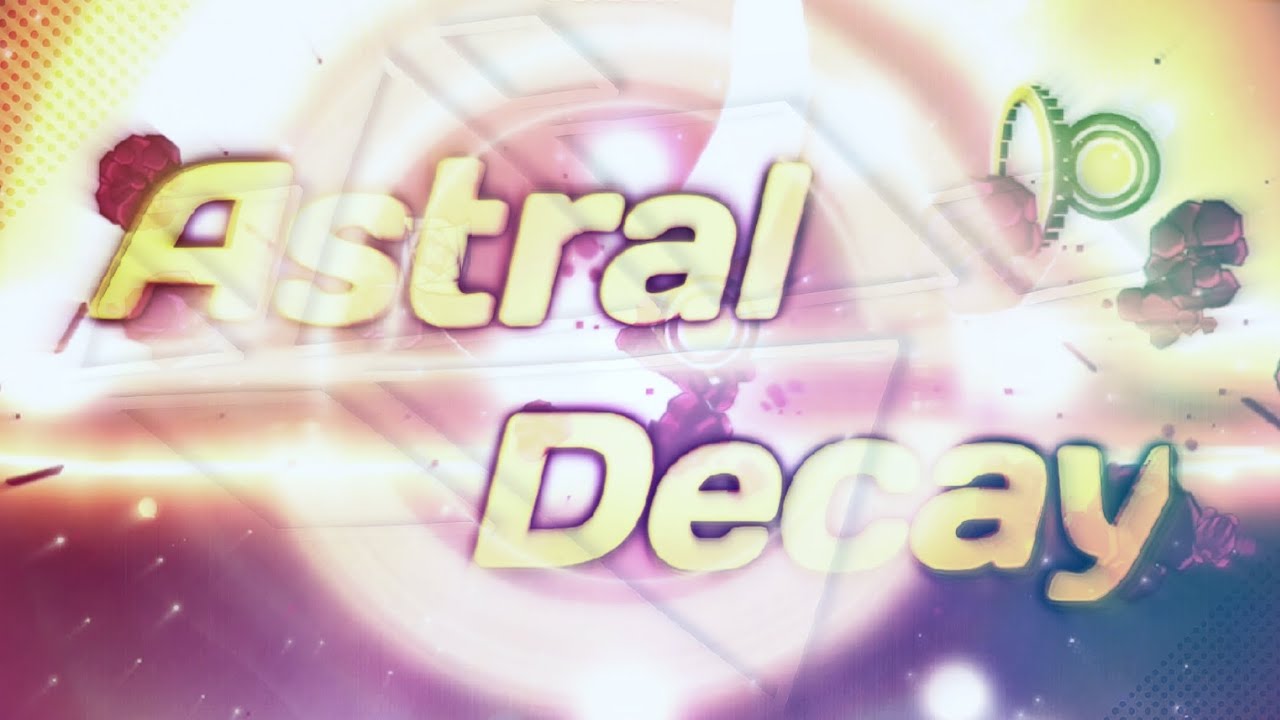 "Astral Decay" 100% (Epic Hard Demon) By ToastLord | Geometry Dash [2.2 ...