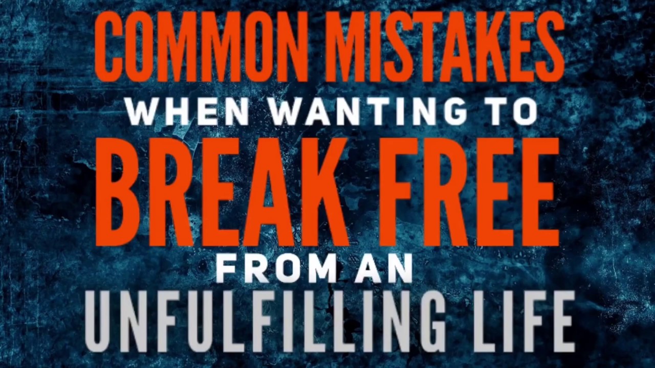 Common mistakes when trying to break free from an unfulfilling life ...