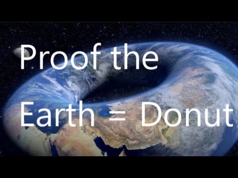 The Earth is a Donut and I have proof - YouTube
