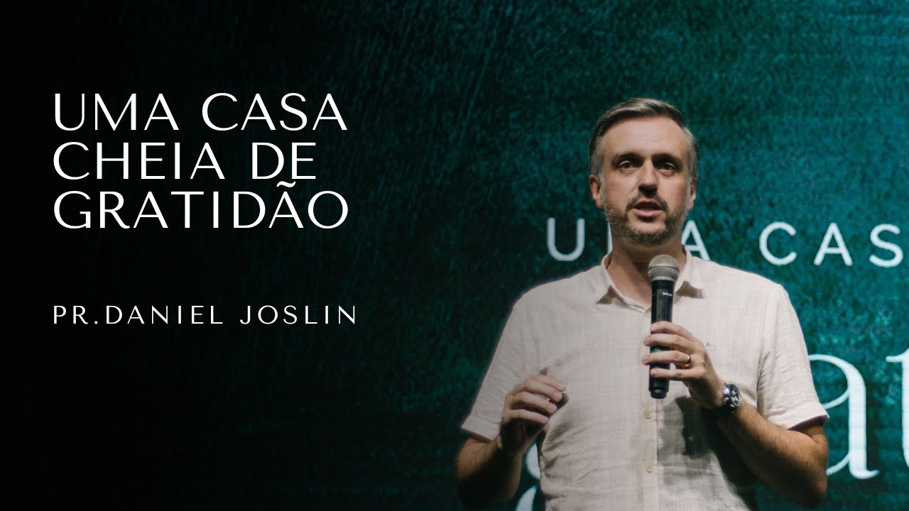 Uma Casa Cheia de Gratidão - Pr. Daniel Joslin - 12/11/2023 - YouTube
