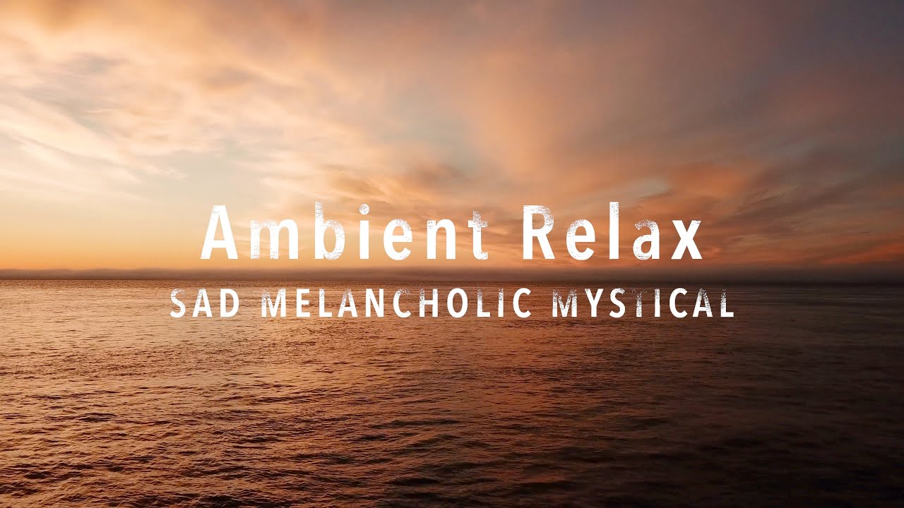 Ambient Relax Sad Melancholic Mystical Instrumental Dramatic - YouTube