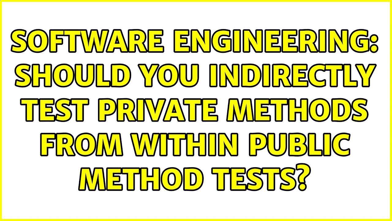 Software Engineering Should You Indirectly Test Private Methods From software-engineering-should-you-indirectly-test-private-methods-from