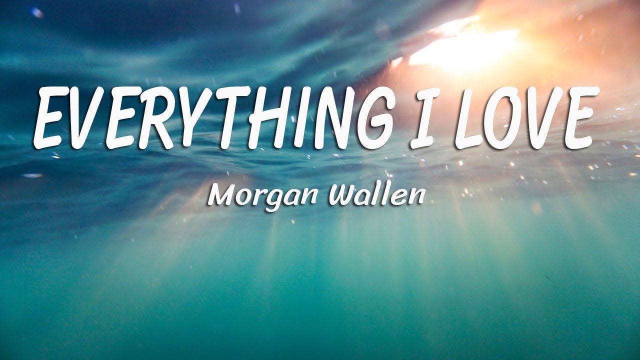 Morgan Wallen - Everything I Love (Lyrics) - YouTube