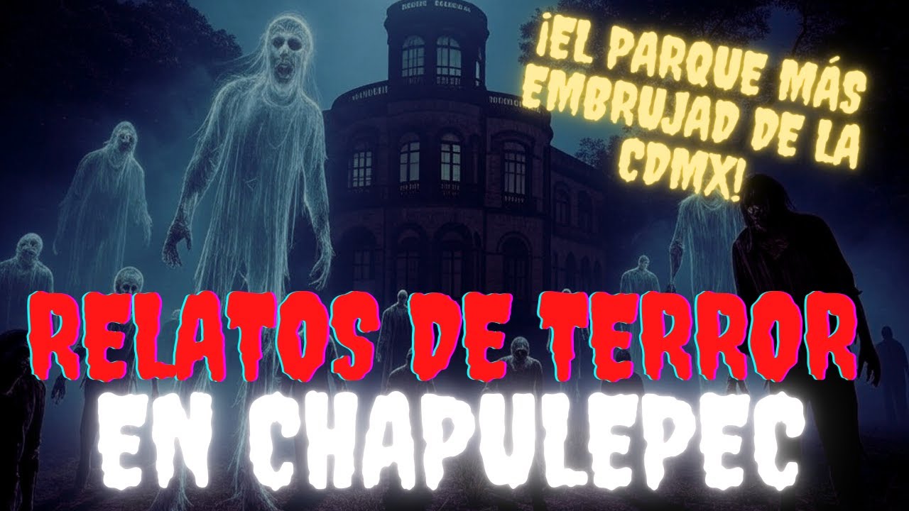 RELATOS de TERROR REALES: ESPECIAL TERROR EN CHAPULTEPEC (PARTE 1) # ...