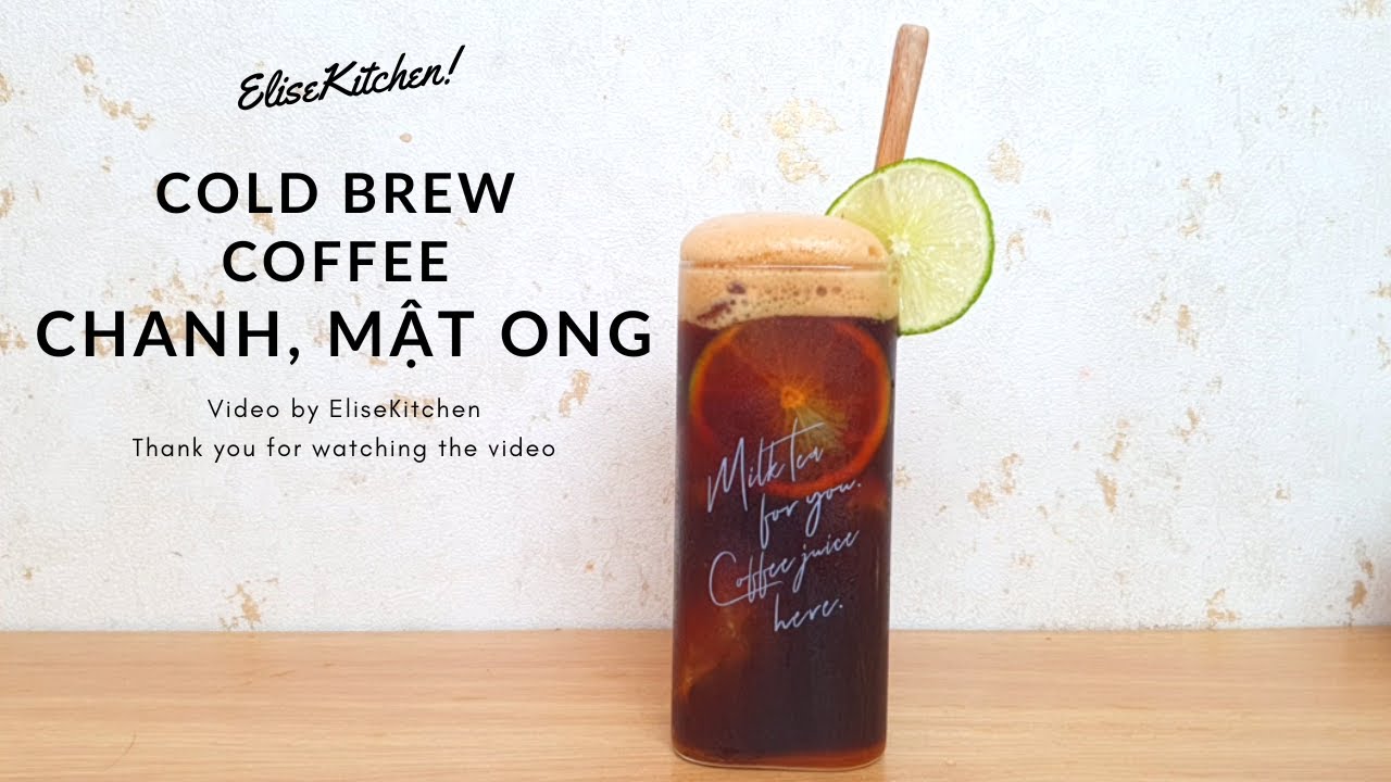 Cách Làm Cà Phê Ủ Lạnh Với Chanh và Mật Ong | Cold brew coffee with ...