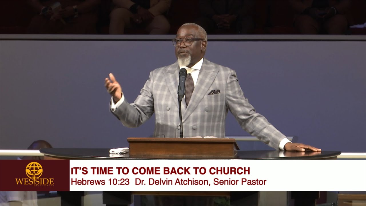 "It's Time to Come Back to Church" • Dr. Delvin Atchison: Westside ...