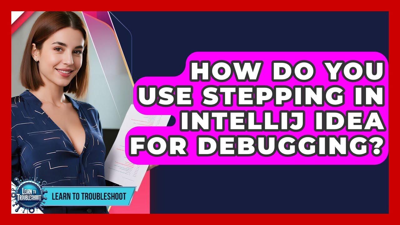 How Do You Use Stepping In IntelliJ IDEA For Debugging? - Learn To Troubleshoot - YouTube