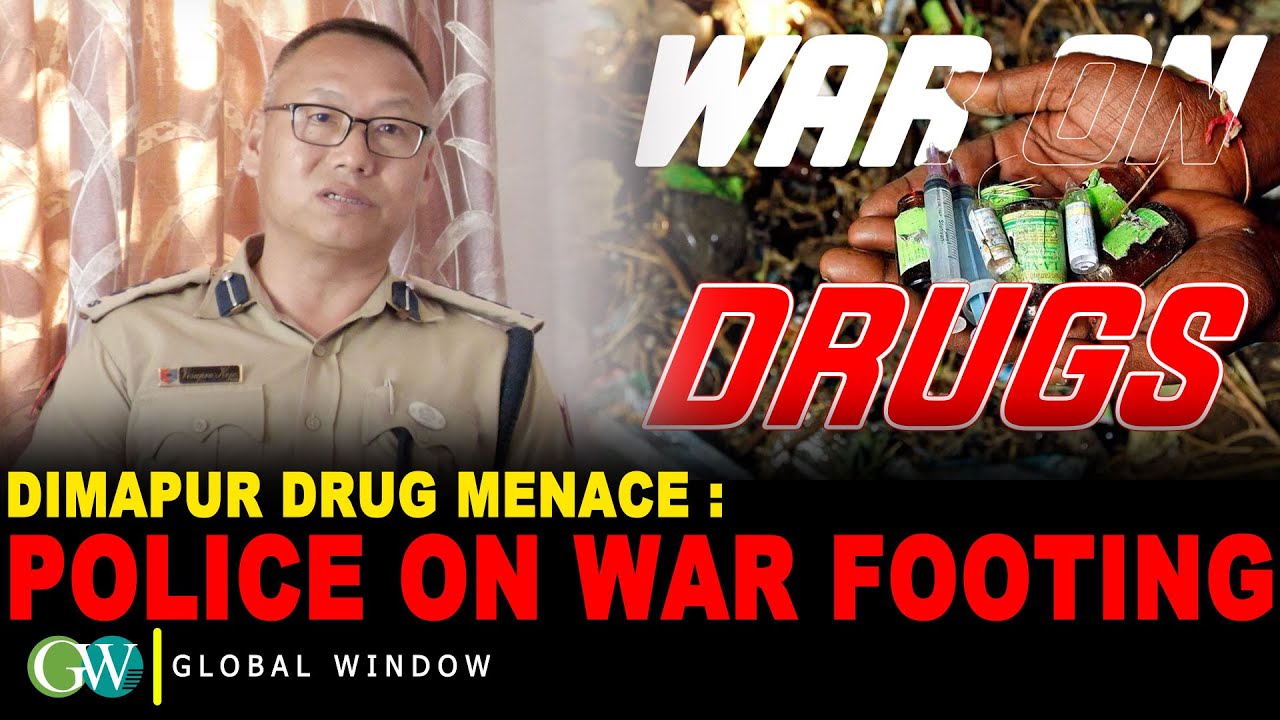 DIMAPUR DRUG MENACE : POLICE ON WAR FOOTING - YouTube