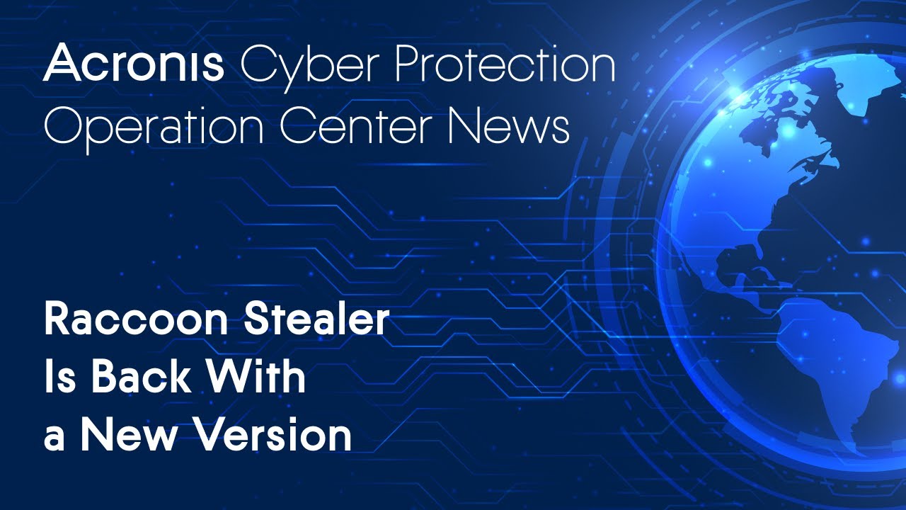 Raccoon Stealer Is Back With a New Version | Cyber Protection Operation ...