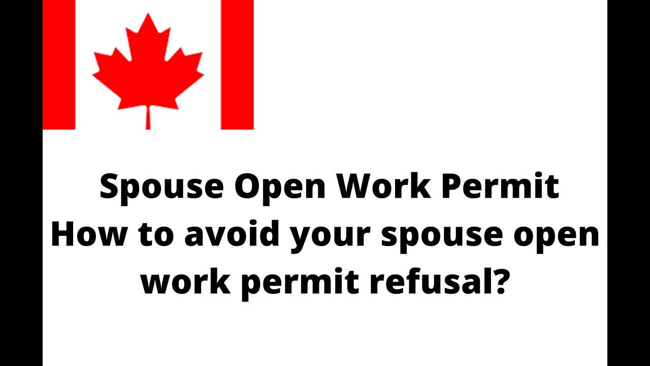How to Avoid Your Spouse Open Work Permit Refusal | Apply with an ...