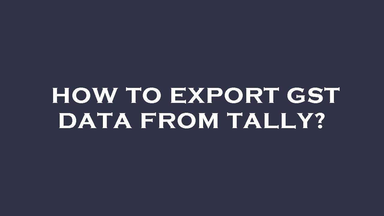 How to export gst data from tally? - YouTube
