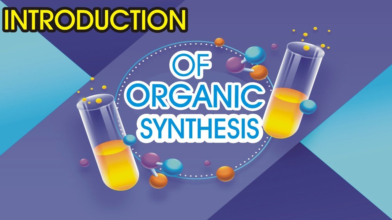 Organic synthesis - Principles to synthesize organic compounds ...