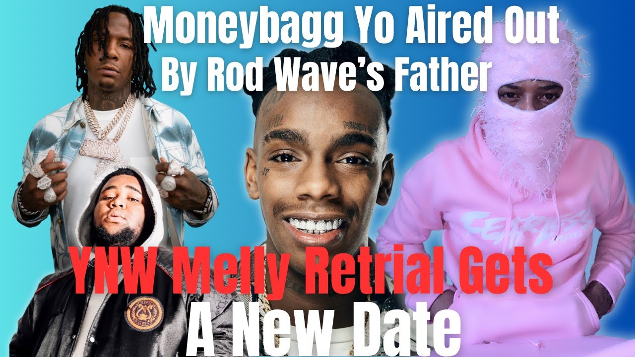 YNW MELLY: RETRIAL GETS NEW DATE! MONEYBAGG YO "AIRED OUT" BY ROD WAVE ...