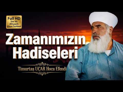 Zamanımızın Hadiseleri | Timurtaş Hoca Efendi (Uzun Sohbet)