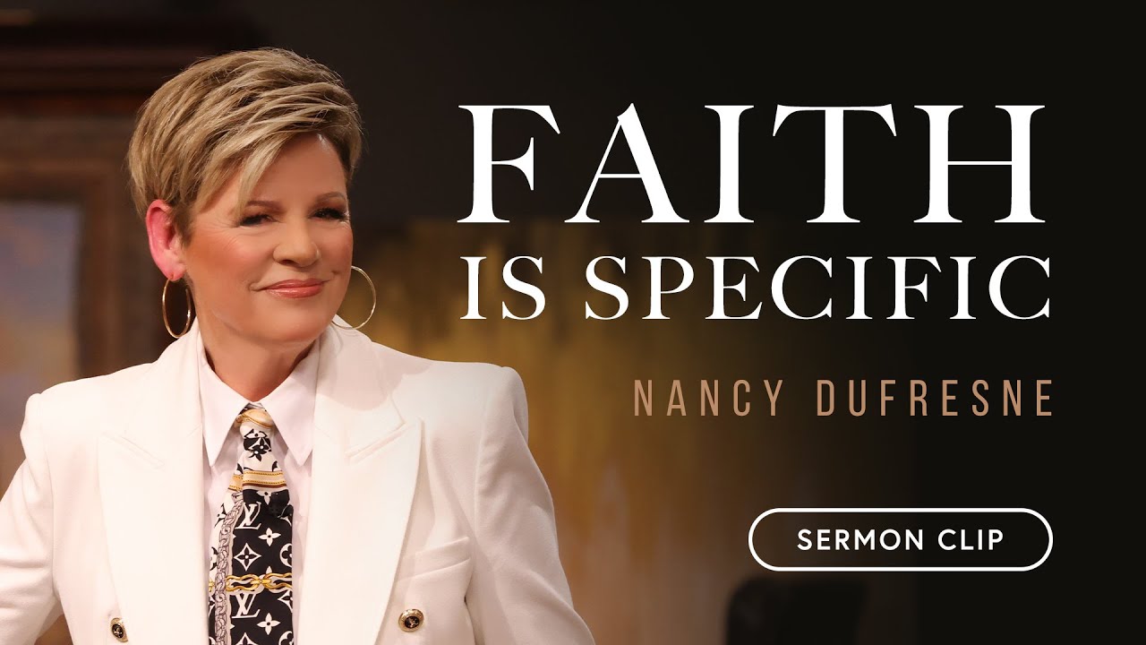 Faith Is Specific | Nancy Dufresne | Sermon Clip - YouTube