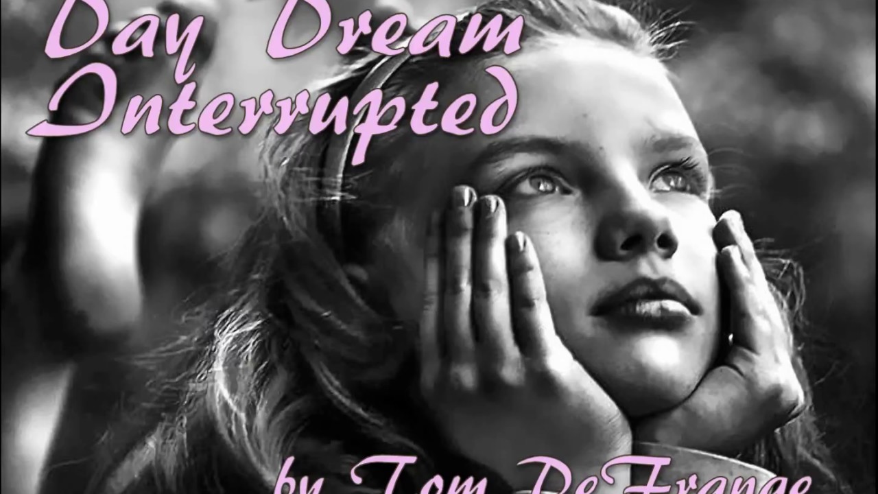 Day Dream Interrupted by Tom DeFrange - YouTube