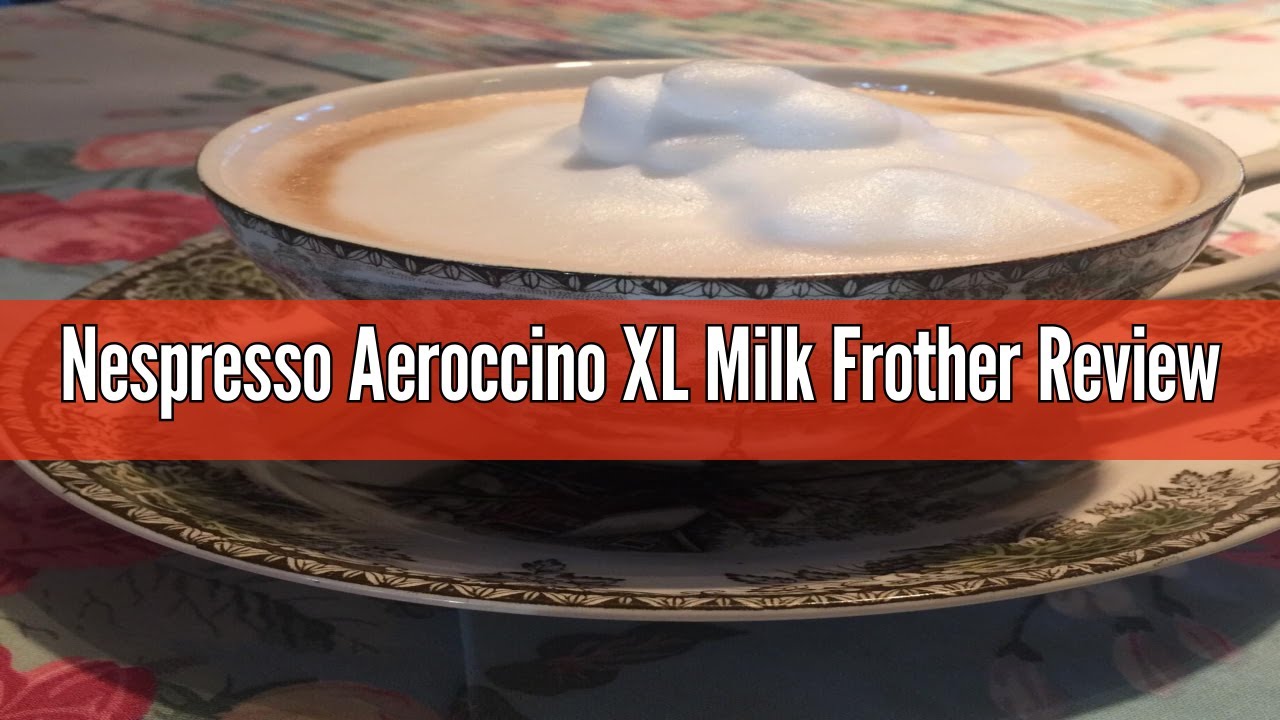 Nespresso Aeroccino Xl Milk Frother Review Youtube