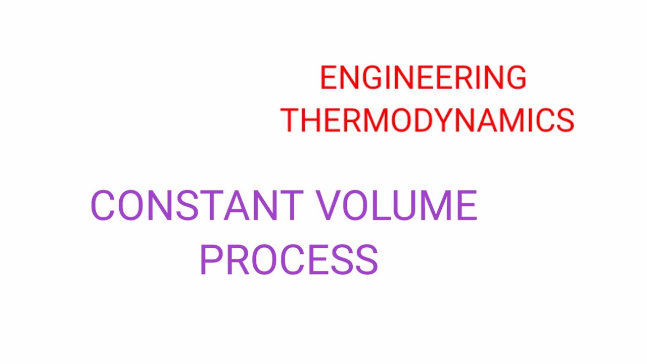 CONSTANT VOLUME PROCESS (ISOCHORIC PROCESS):- WORKDONE, INTERNAL ENERGY ...
