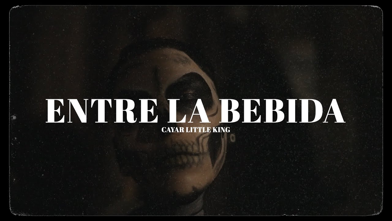 CAYAR LITTLE KING.- " ENTRE LA BEBIDA " ( VÍDEO OFICIAL) - YouTube