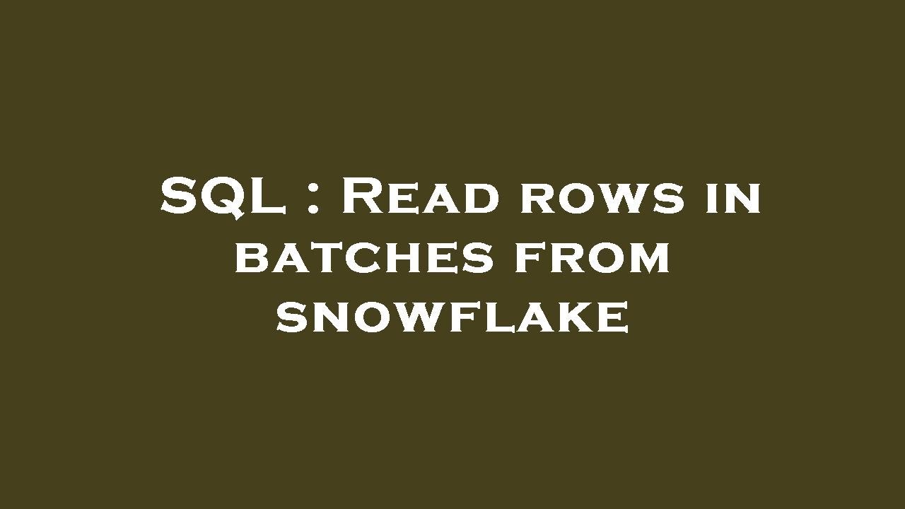 SQL Read Rows In Batches From Snowflake YouTube SQL Read Rows In Batches From Snowflake YouTube