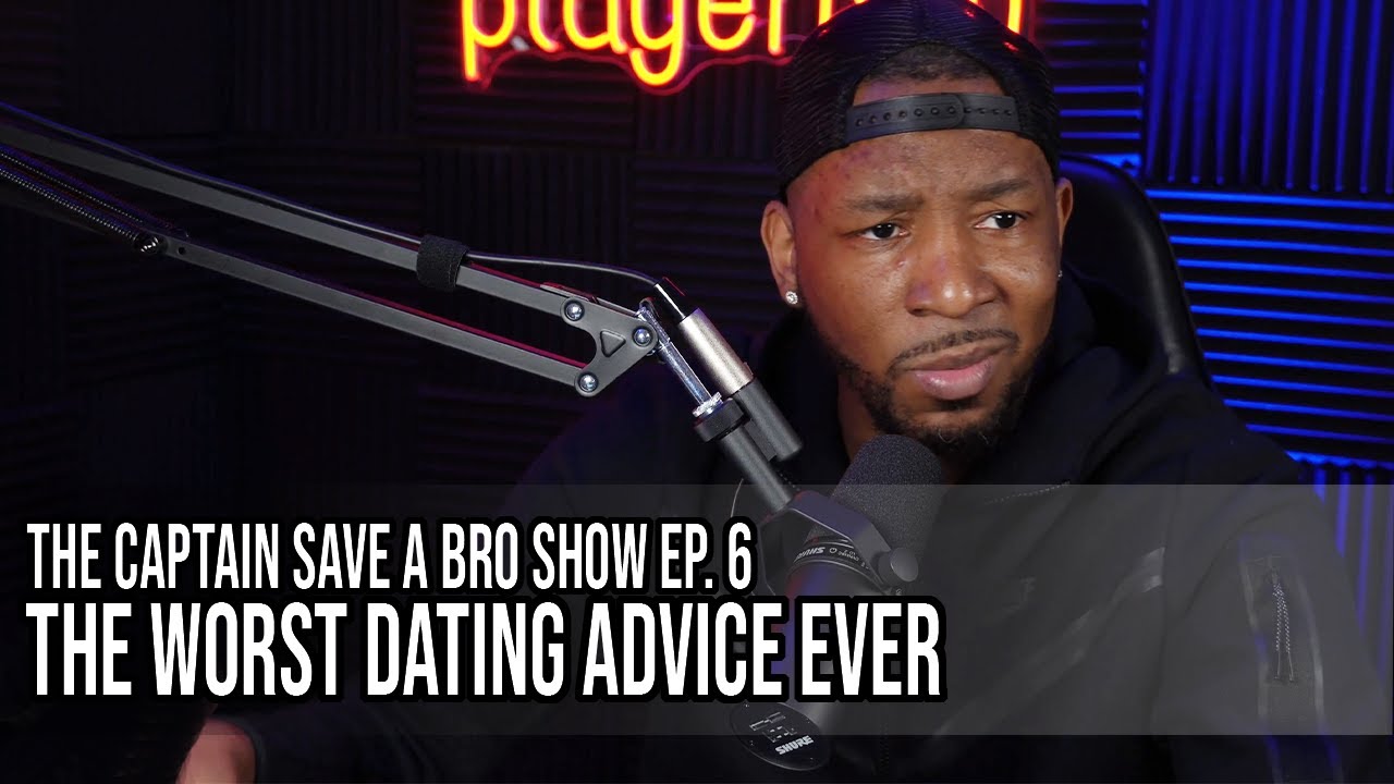 The Captain Save A Bro Show Episode 6 - The Worst Dating Advice Ever ...
