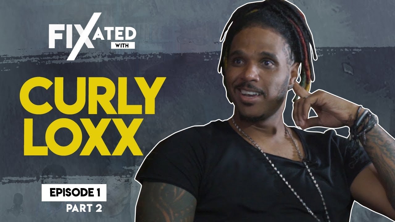 Fixated: w/ Curly Loxx Episode 1 (Part 2) - YouTube
