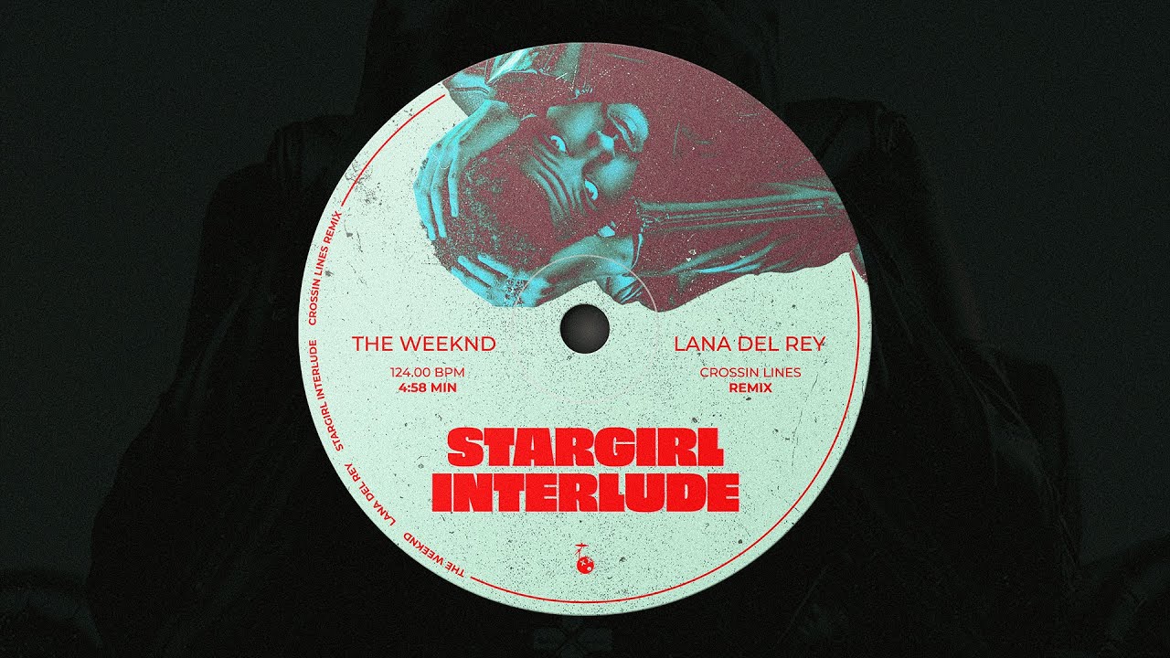 The Weeknd, Lana Del Rey - Stargirl Interlude (Crossin Lines Remix ...