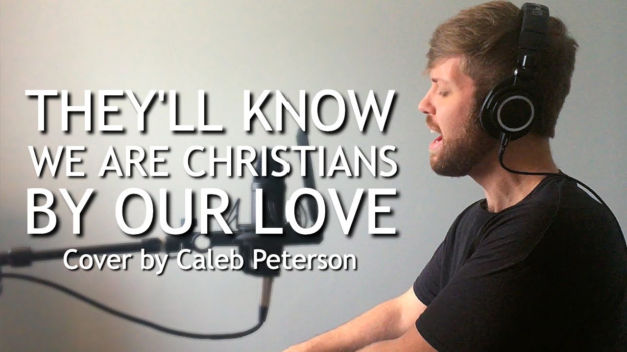 They'll Know We Are Christians by Our Love by Peter Scholtes (Cover by ...