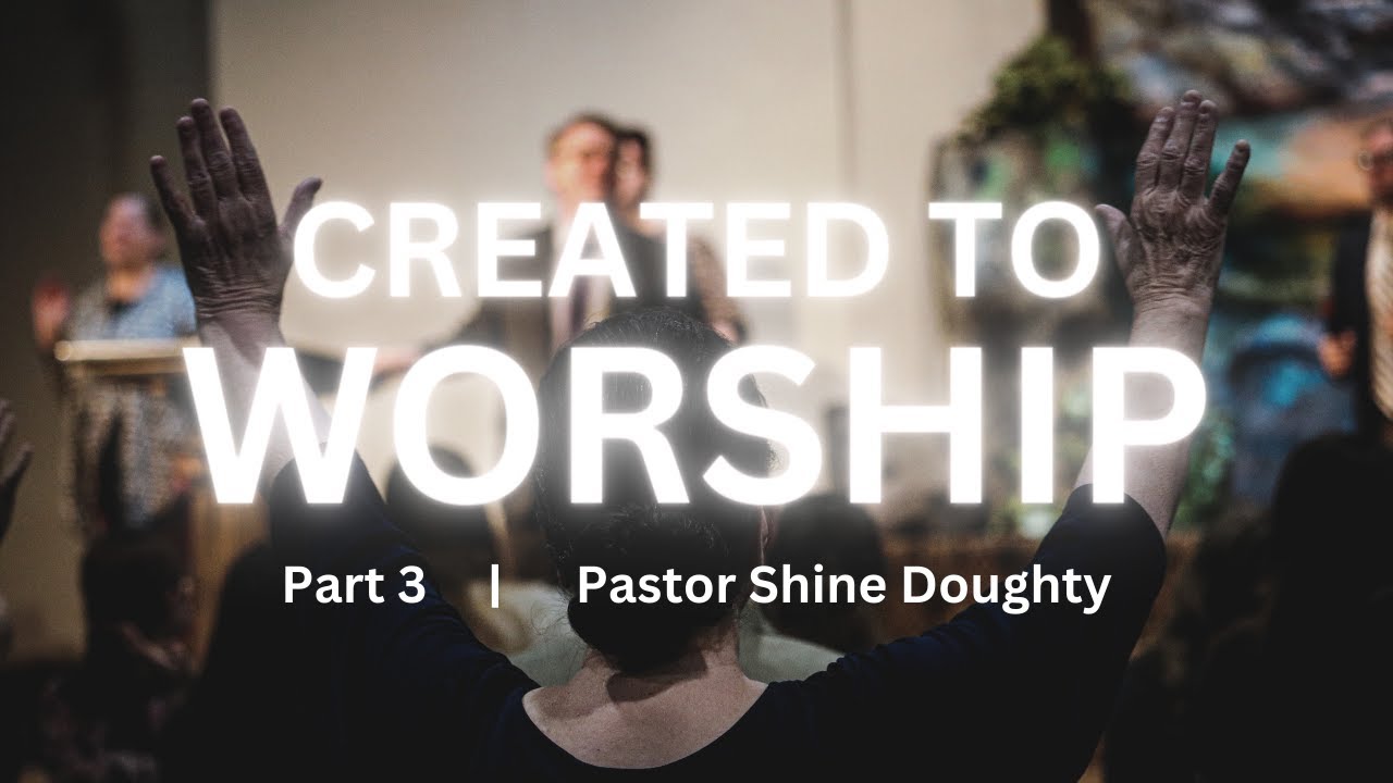Created To Worship [Part 3] | Pastor Shine Doughty - YouTube