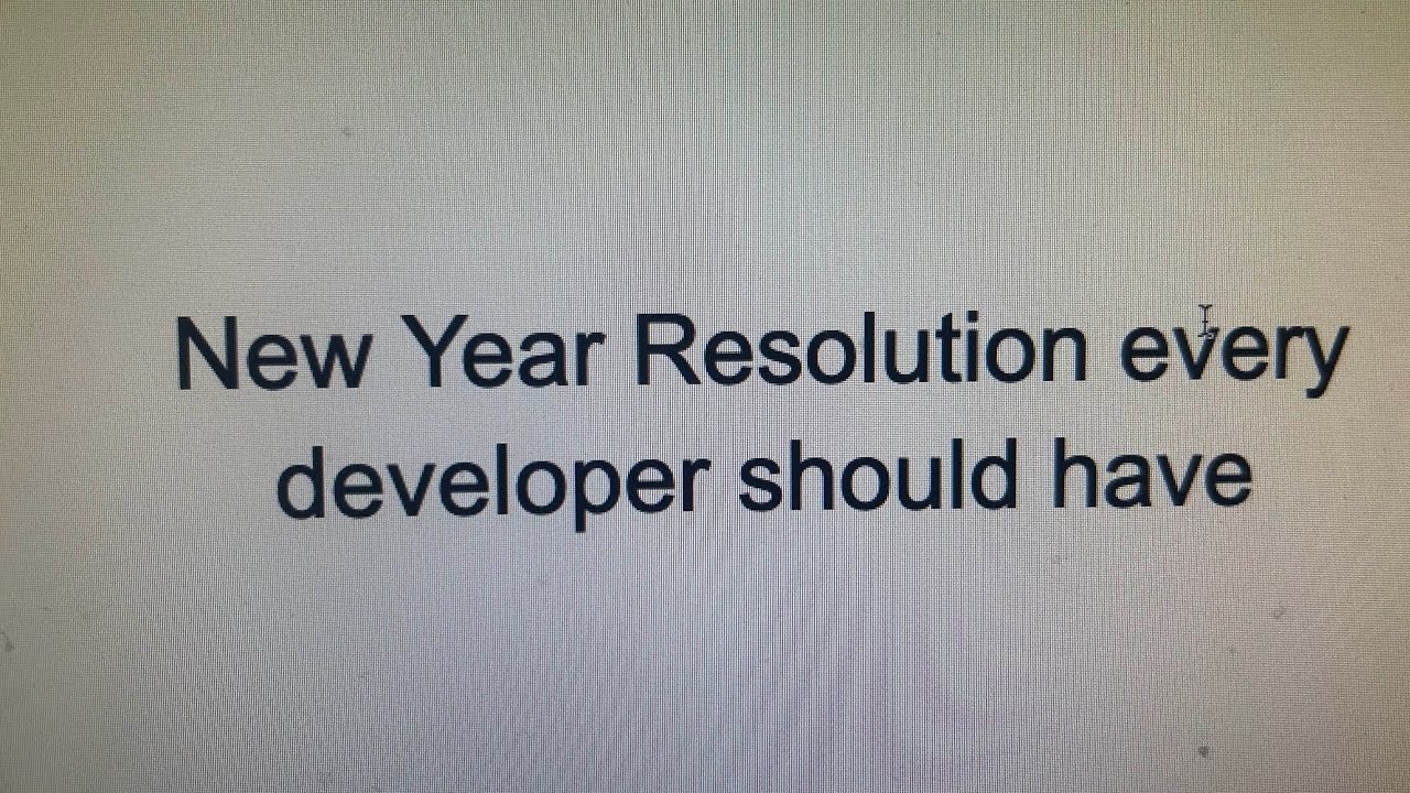 New Year Resolutions every developer should have - YouTube