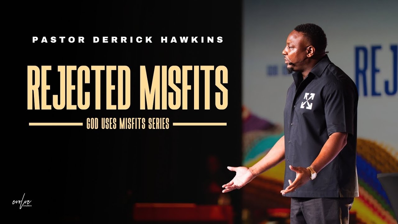 Rejected Misfits | Pastor Derrick Hawkins Sr. | Evolve Church - YouTube