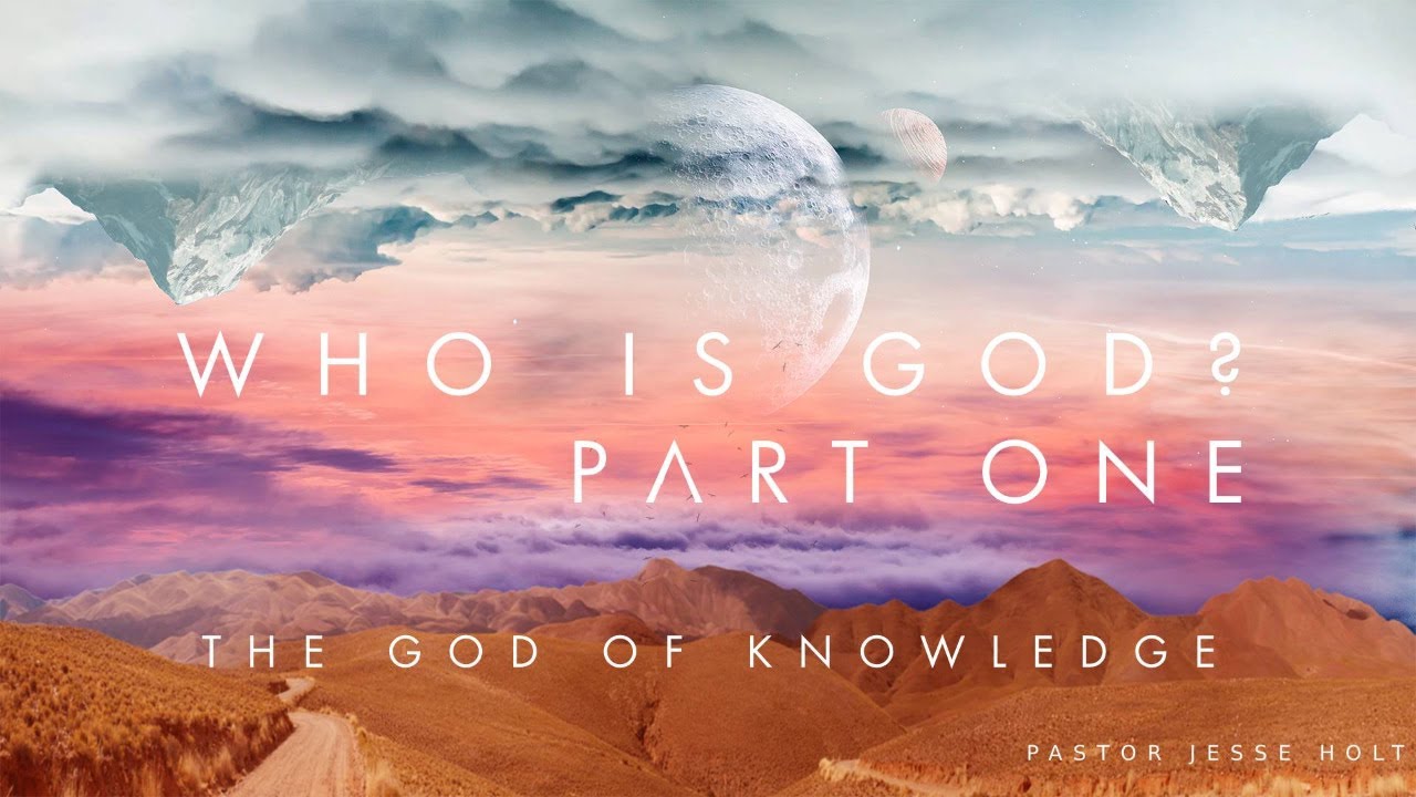 Who is God? - Part 1: The God of Knowledge - YouTube
