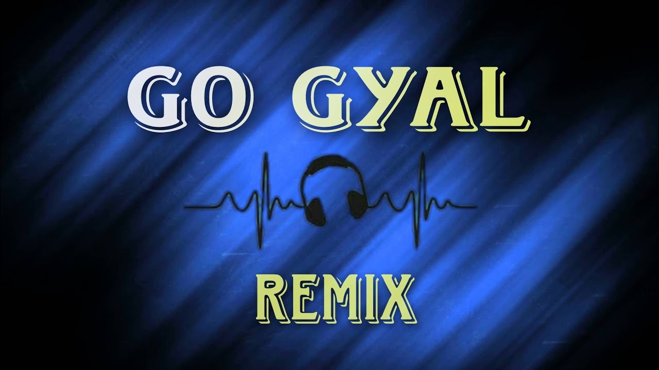 Go Gyal remix 💥 - YouTube