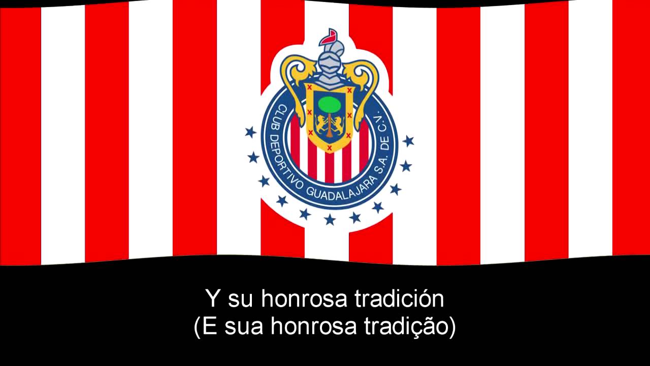 Himno del Chivas de Guadalajara - Hino do Chivas Guadalajara (Letra ...