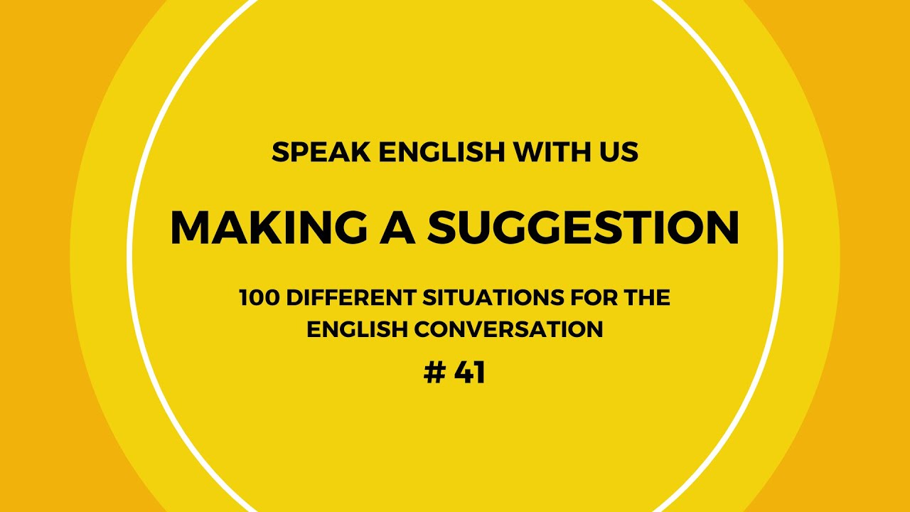 Speak English | Situation 41: Making a Suggestion | 100 situations for ...