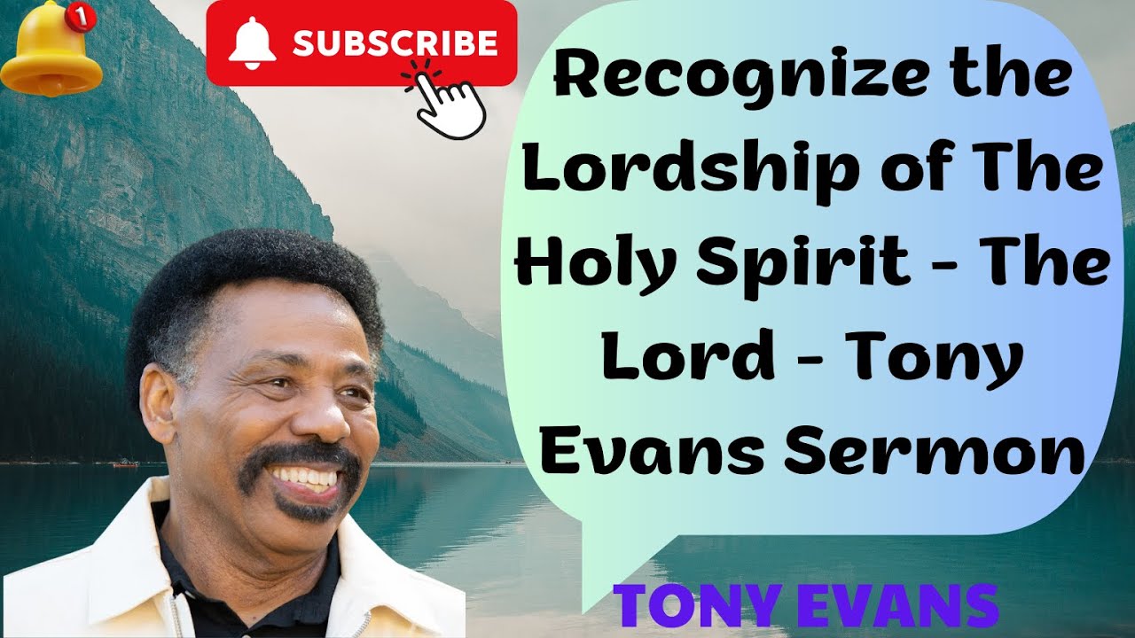 God | Recognize the Lordship of The Holy Spirit The Lord Tony Evans ...