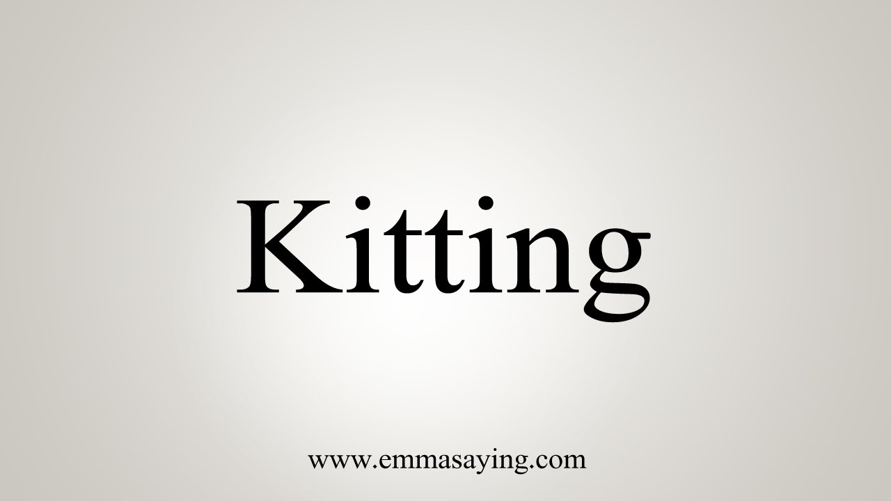 How To Say Kitting - YouTube