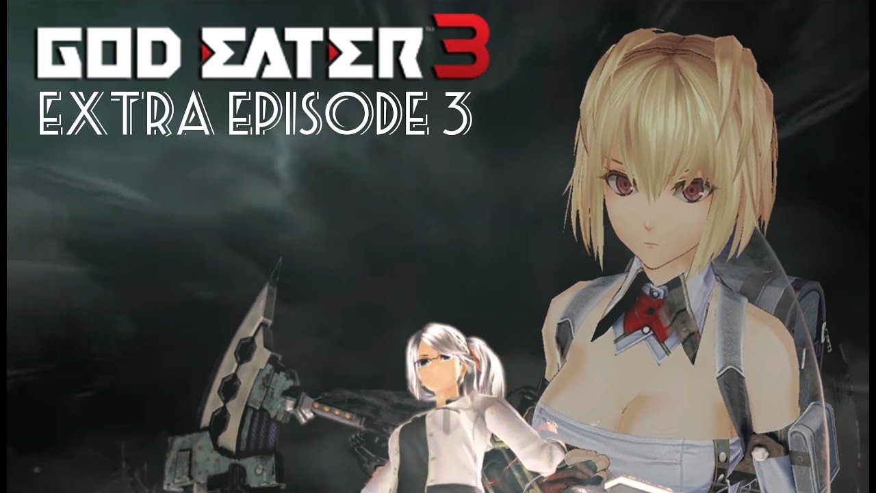 GOD EATER 3 [PS4] (Gameplay Walkthrough) -Extra Episode 3- - YouTube