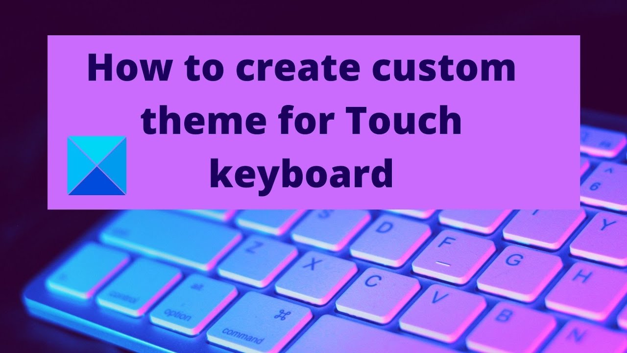 How to create custom theme for Touch keyboard in Windows 11 - YouTube