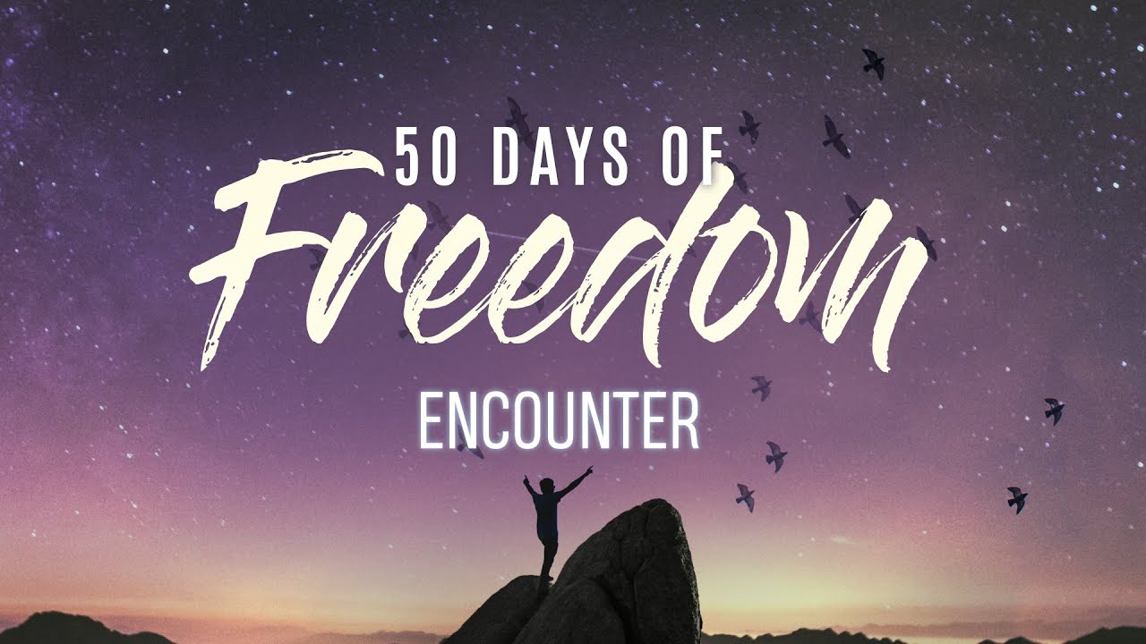 50 Days of Freedom Sermon Series - Encounter - YouTube