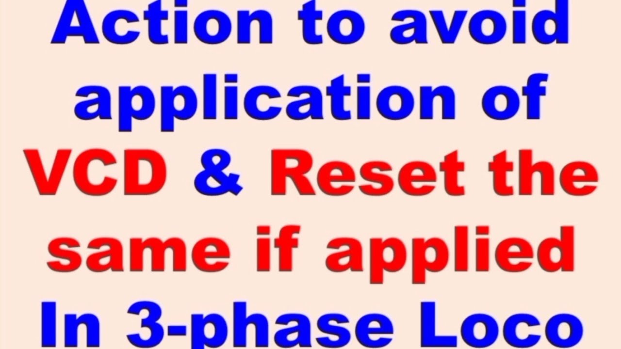 Action to avoid application of VCD & Reset the same in 3-PHASE LOCO ...