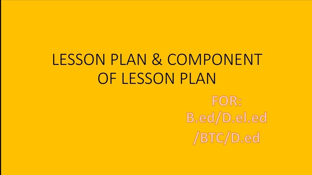 Lesson plan and component of lesson plan for B.ed,D.el.ed,D.ed,BTC ...